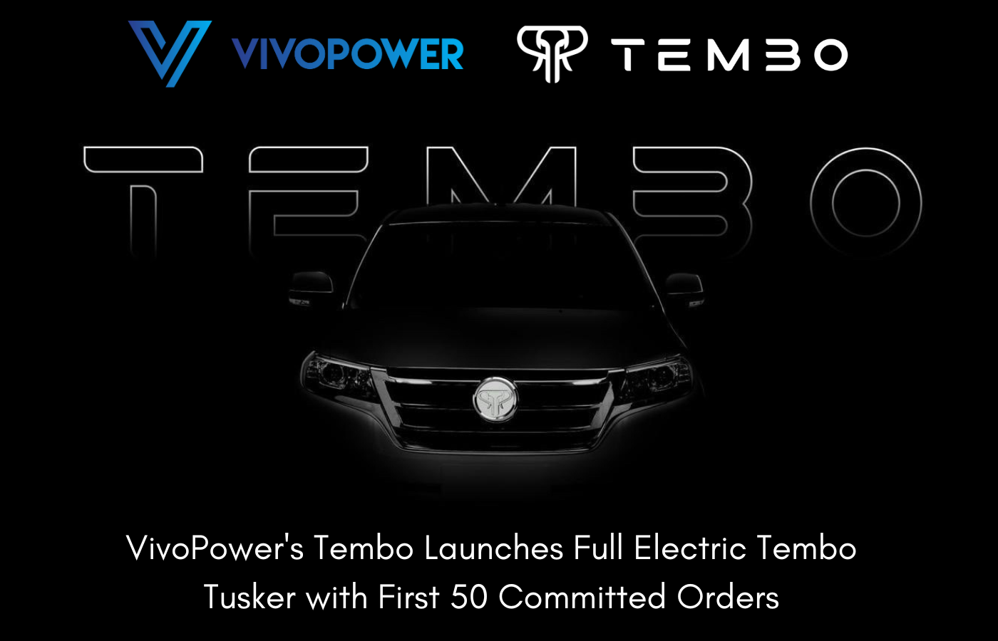 VivoPower’s Tembo Launches Full Electric Tembo Tusker with First 50 Committed Orders | VivoPower